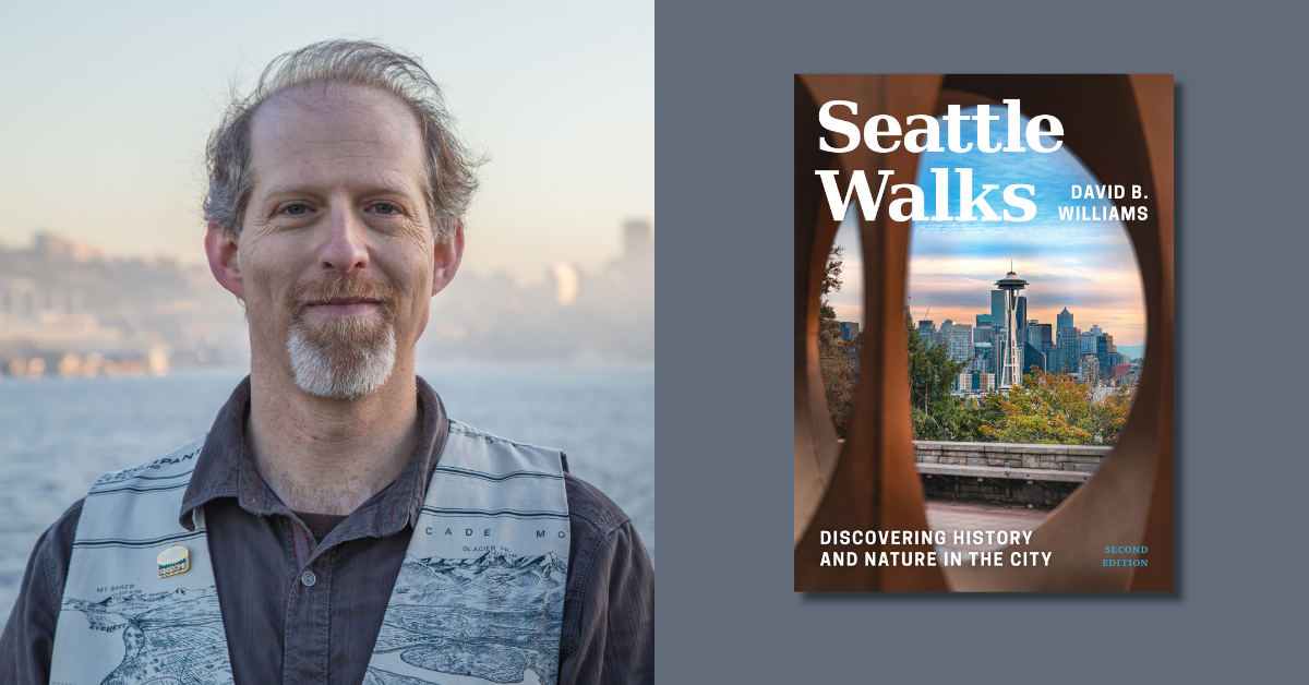 David B. Williams on Updating and Expanding “Seattle Walks,” the ...